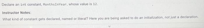 Solved Declare an int constant, MonthsInYear, whose value is | Chegg.com