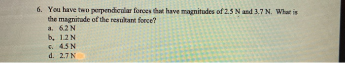 Solved 6. You have two perpendicular forces that have | Chegg.com