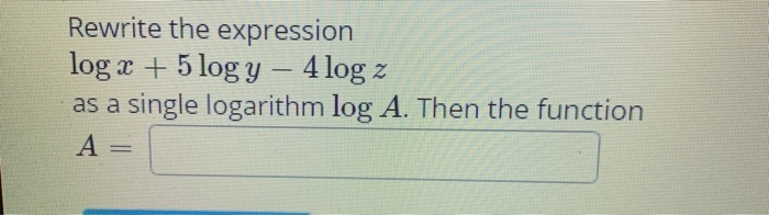 Solved Rewrite the expression log x + 5 log y – 4 log z as a | Chegg.com