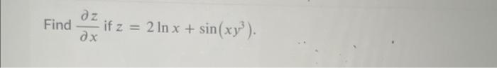 Solved ∂x∂z if z=2lnx+sin(xy3) | Chegg.com