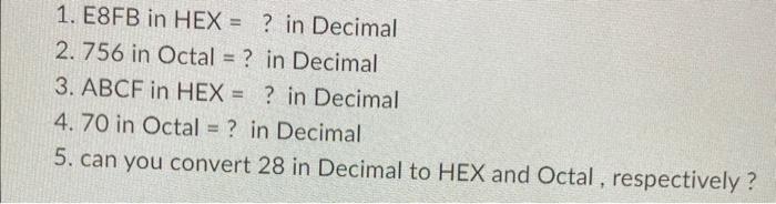 Solved 1. E8FB in HEX= ? in Decimal 2. 756 in Octal = ? in | Chegg.com