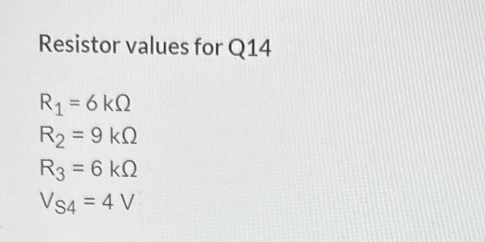 Solved Resistor values for Q14 = R1 = 6k_2 R2 = 9 k22 R3 = 6 | Chegg.com