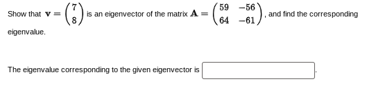 Solved Show that v=([7],[8]) ﻿is an eigenvector of the | Chegg.com