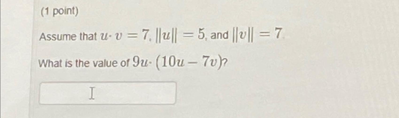 Solved (1 ﻿point)Assume that u*v=7,||u||=5, ﻿and | Chegg.com