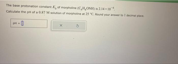Solved The base protonation constant Kb of morpholine | Chegg.com