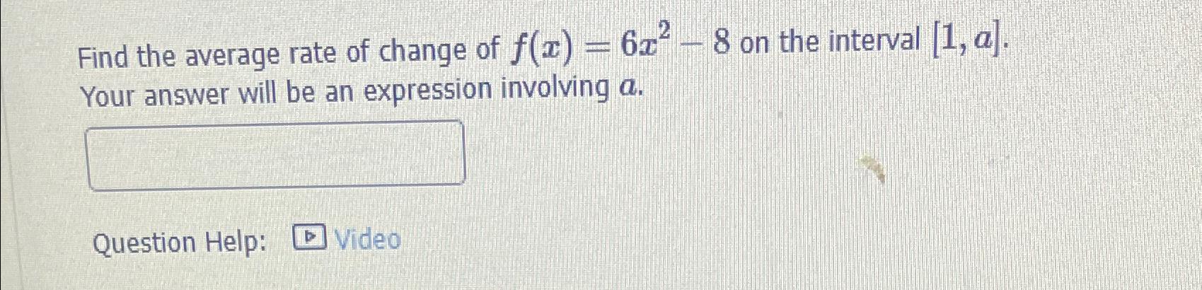 Solved Find the average rate of change of f(x)=6x2-8 ﻿on the | Chegg.com