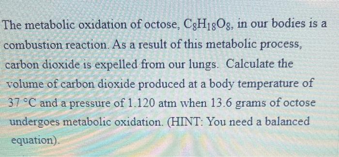 Solved The metabolic oxidation of octose, C8H18O8, in our | Chegg.com