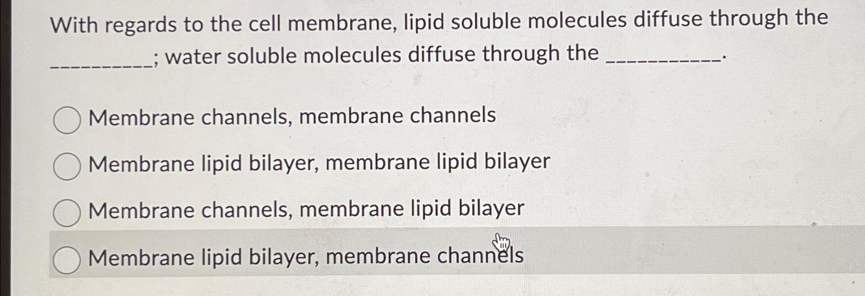 Solved With regards to the cell membrane, lipid soluble | Chegg.com