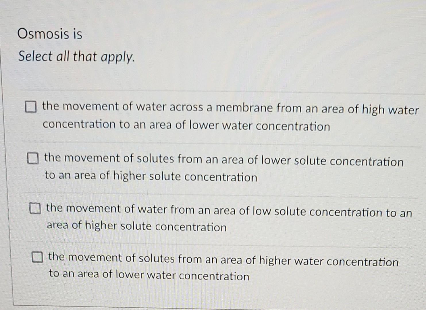 Solved Osmosis is Select all that apply. the movement of | Chegg.com