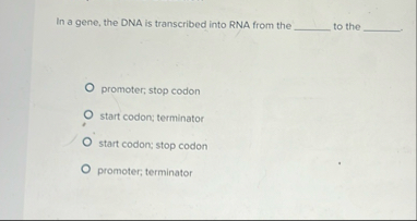 Solved In a gene, the DNA is transcribed into RNA from the | Chegg.com