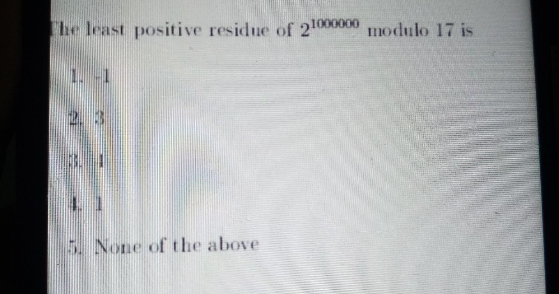 Solved The least positive residue of 21000000 modulo 17 is | Chegg.com