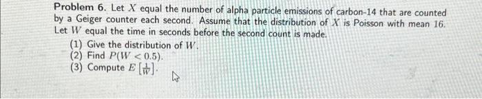 Solved Problem 6. Let X equal the number of alpha particle | Chegg.com