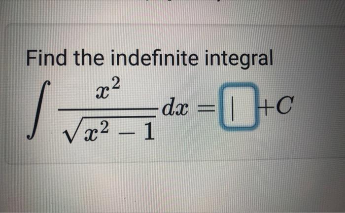 Solved Find the indefinite integral ∫x2−1x2dx=1+C | Chegg.com