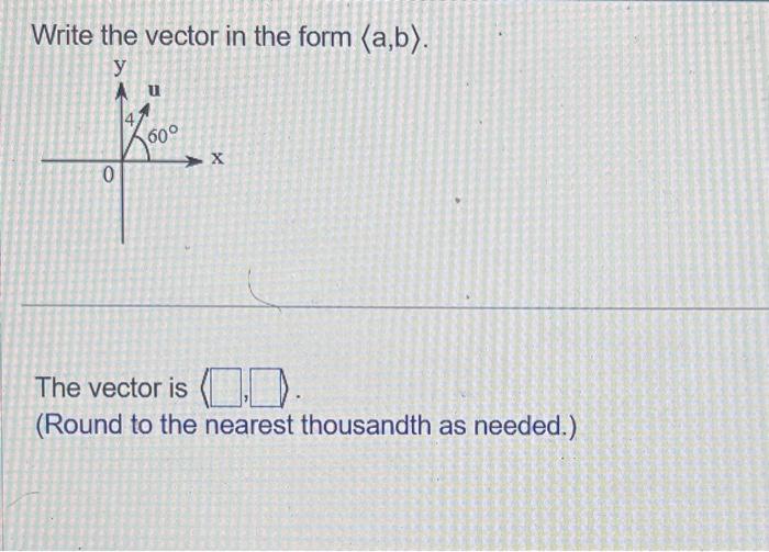 Solved Write the vector in the form a,b . The vector is | Chegg.com