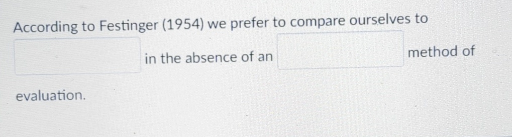 Solved According to Festinger (1954) ﻿we prefer to compare | Chegg.com
