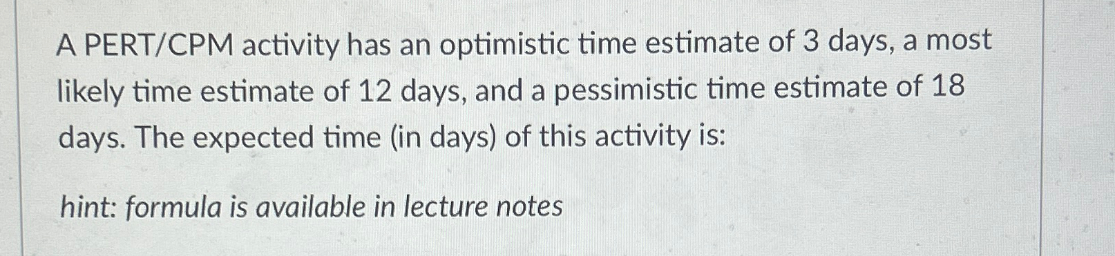 Solved A PERT/CPM activity has an optimistic time estimate | Chegg.com