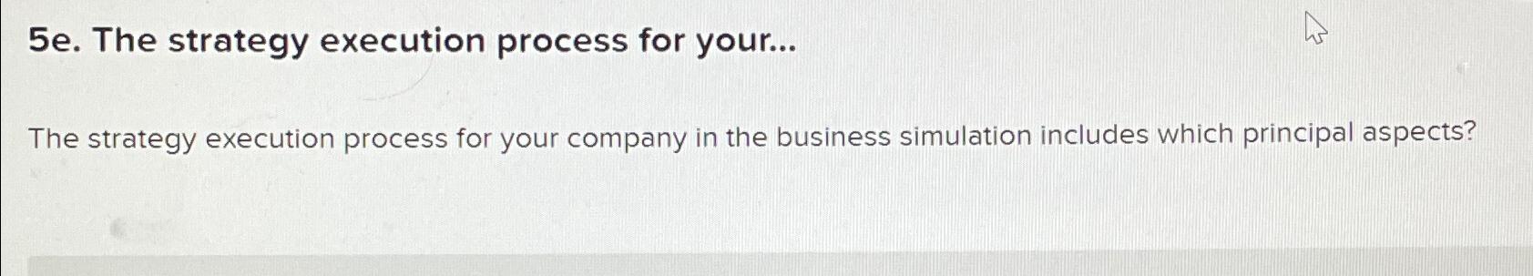 Solved 5e. ﻿The strategy execution process for your...The | Chegg.com