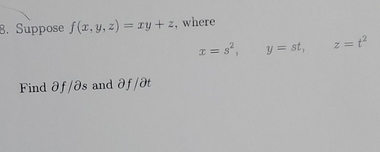 Solved Suppose f(x,y,z)=xy+z, where x=s2,y=st,z=t2 Find | Chegg.com