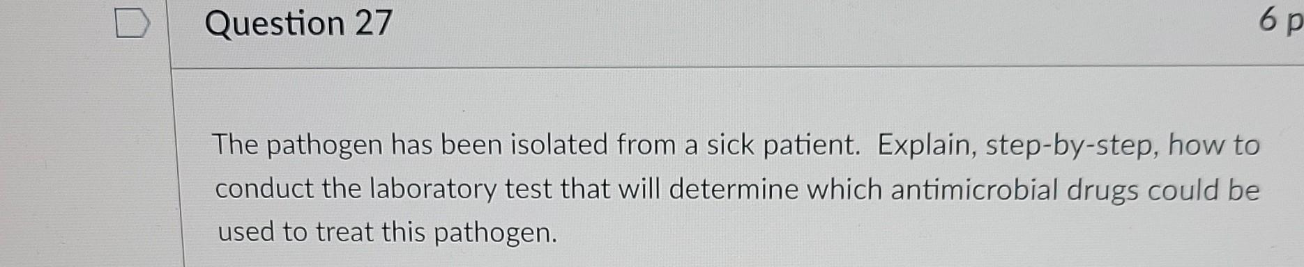 Solved Question 27 6p The pathogen has been isolated from a | Chegg.com