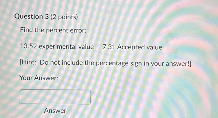 Solved Find the percent error: 13.52 experimental value 7.31 | Chegg.com