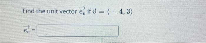 Solved Find the unit vector ev if v= −4,3 | Chegg.com