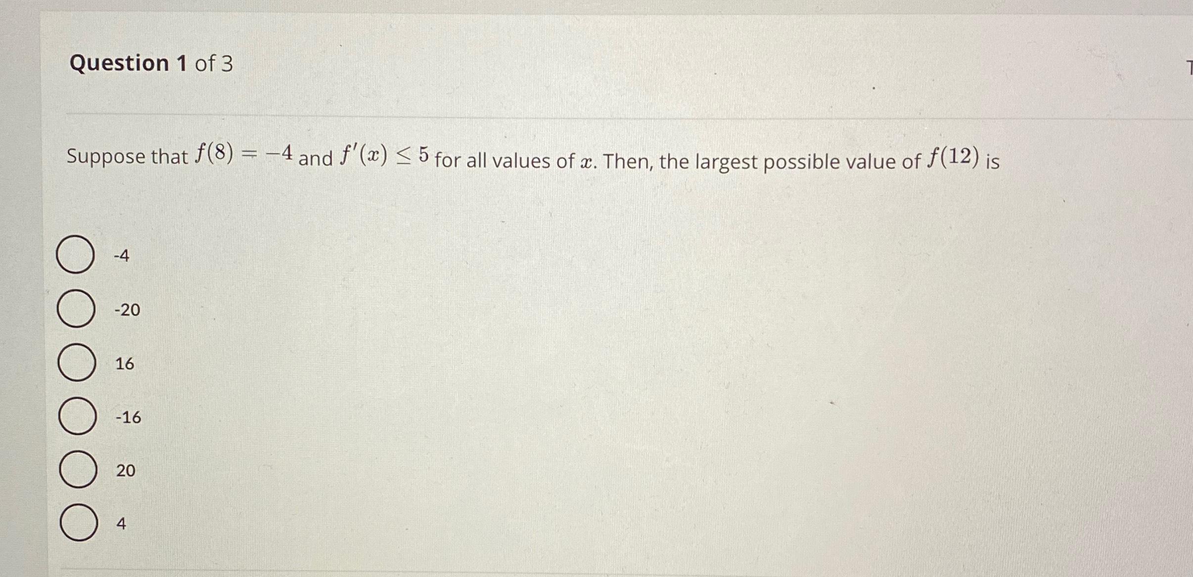 Solved Question 1 ﻿of 3Suppose that f(8)=-4 ﻿and f'(x)≤5 | Chegg.com