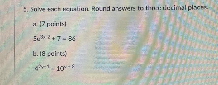 Solved 5. Solve each equation. Round answers to three | Chegg.com