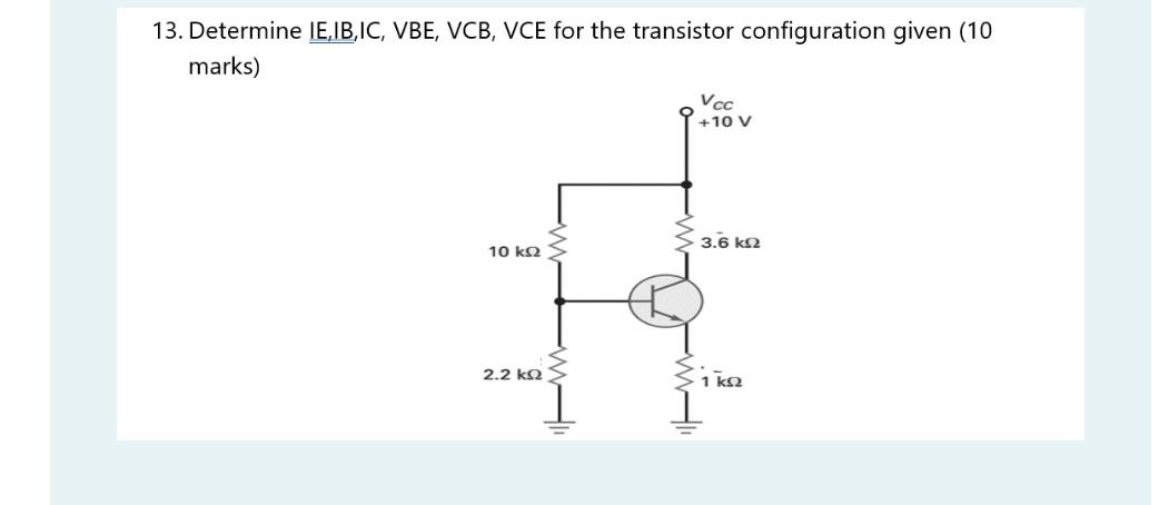 Solved 13. Determine IE,IB,IC,VBE,VCB,VCE for the transistor | Chegg.com