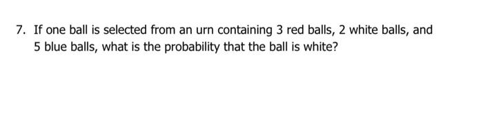 Solved 7. If one ball is selected from an urn containing 3 | Chegg.com