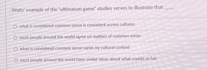 Solved Watts' example of the "ultimatum game" studies serves | Chegg.com