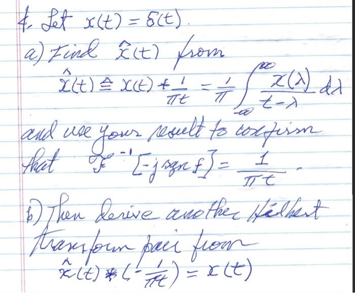 Solved 4. Let x(t)=δ(t). a) Find x^(t) from | Chegg.com Solved 4. Let x(t)=δ(t). a) Find x^(t) from | Chegg.com