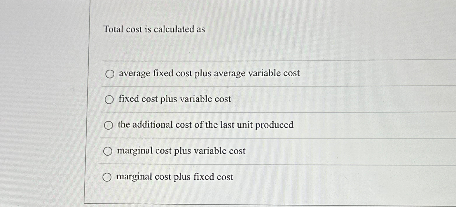 Solved Total cost is calculated asaverage fixed cost plus | Chegg.com
