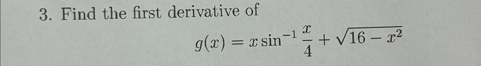 Solved Find the first derivative ofg(x)=xsin-1(x4)+16-x22 | Chegg.com