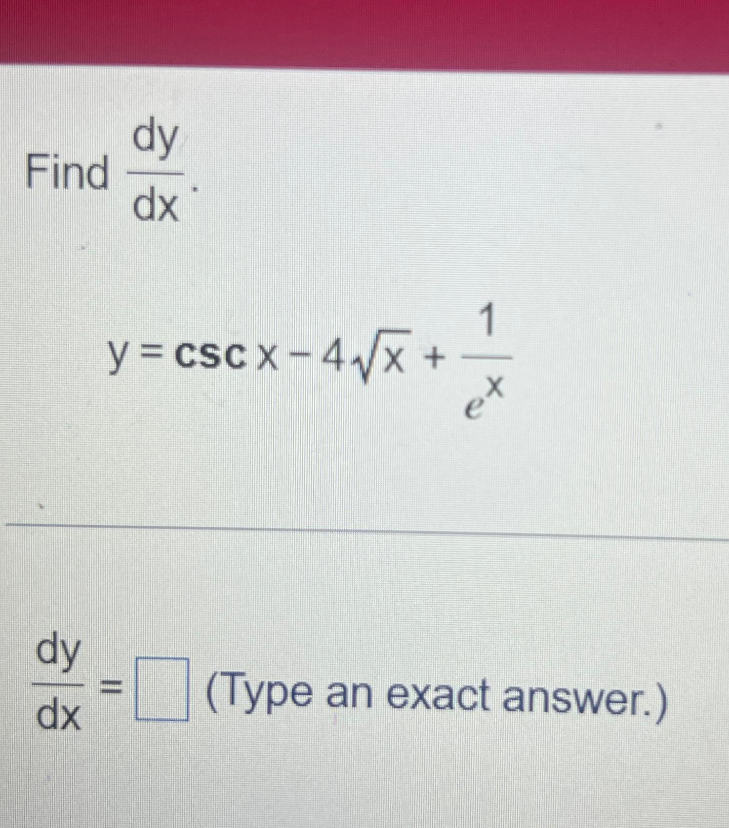 Solved Find dydx.y=cscx-4x2+1exdydx=, (Type an exact | Chegg.com