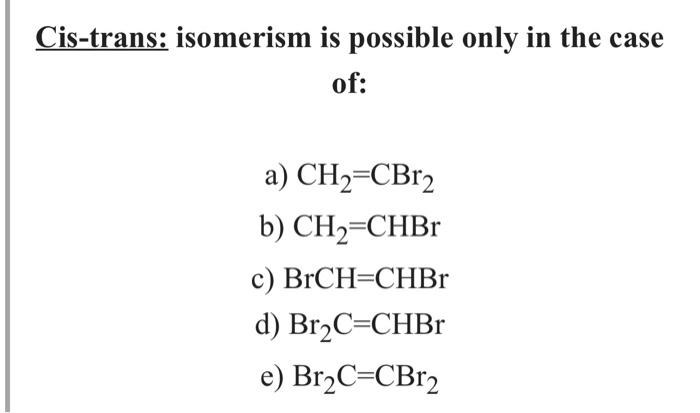 Solved Cis-trans: isomerism is possible only in the case of: | Chegg.com