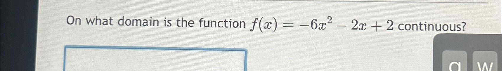 Solved On what domain is the function f(x)=-6x2-2x+2 | Chegg.com