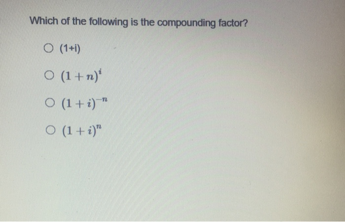 Solved Which of the following is the compounding factor? 0 | Chegg.com