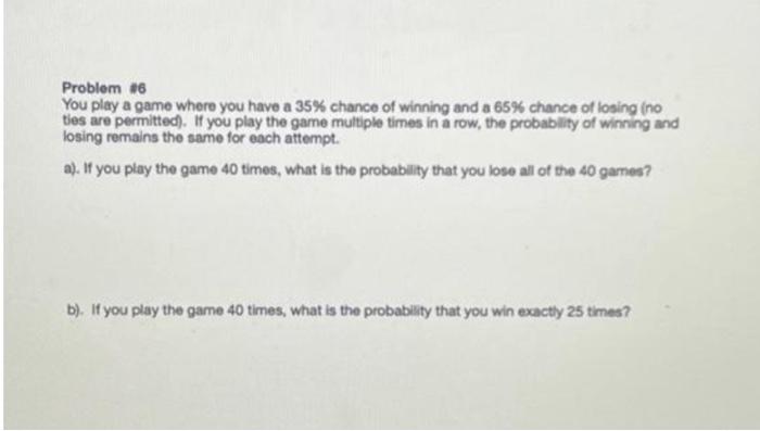 Solved Problem 16 You play a game where you have a 35% | Chegg.com