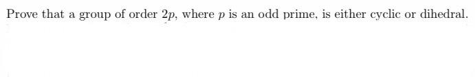 Solved Prove that a group of order 2p, where p is an odd | Chegg.com