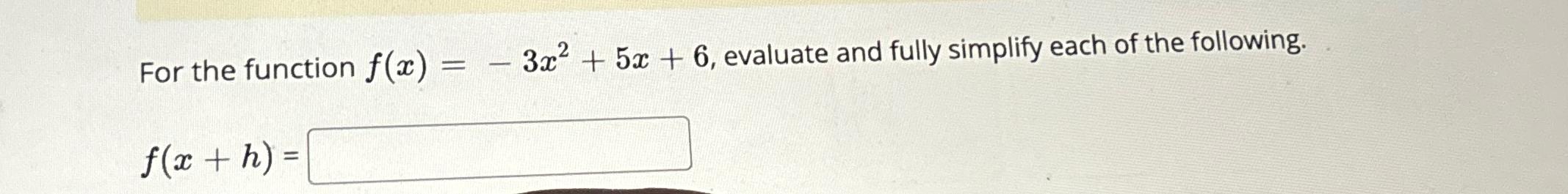 Solved For the function f(x)=-3x2+5x+6, ﻿evaluate and fully | Chegg.com