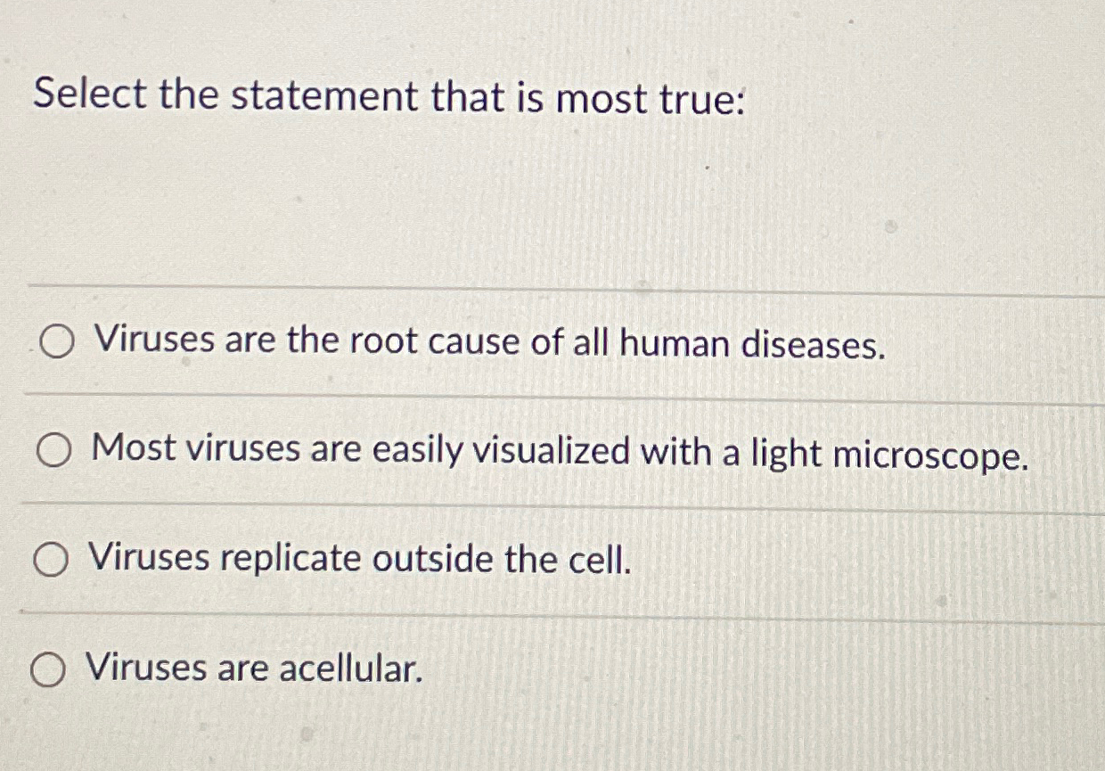 Solved Select the statement that is most true:Viruses are | Chegg.com