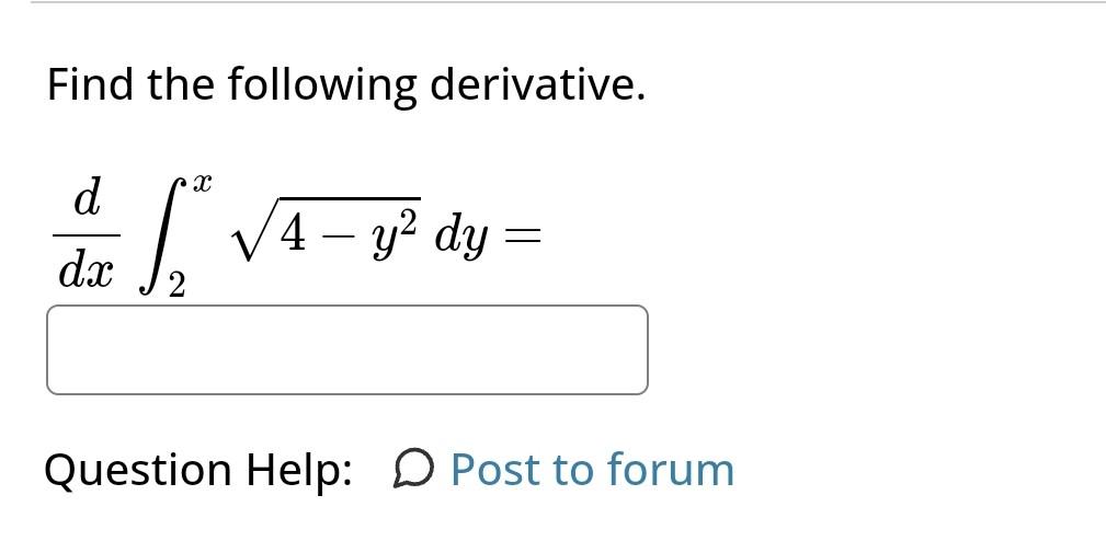 Solved Find the following derivative. dxd∫2x4−y2dy= Question | Chegg.com
