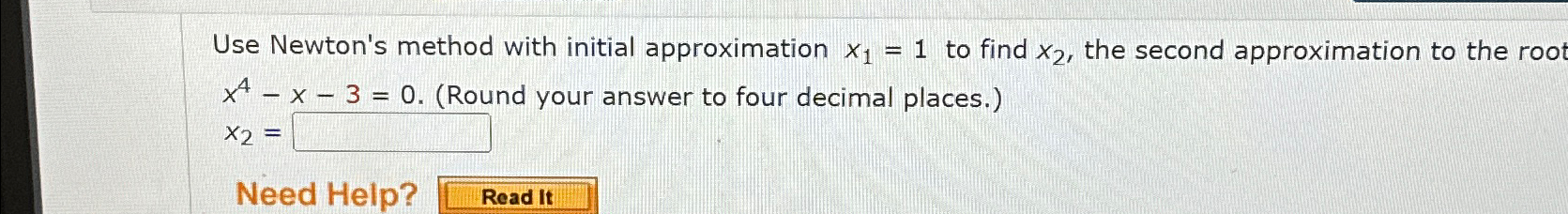 Solved Use Newton's method with initial approximation x1=1 | Chegg.com