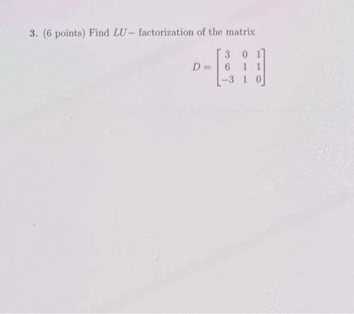 Solved 3. (6 points) Find LU - factorization of the matrix | Chegg.com