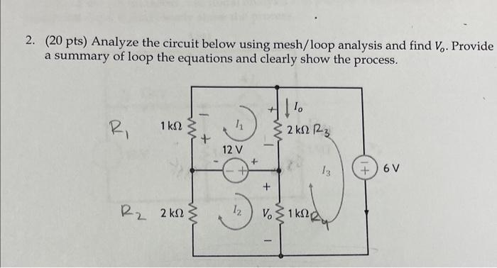 Solved 2. (20 pts) Analyze the circuit below using mesh/loop | Chegg.com Solved 2. (20 pts) Analyze the circuit below using mesh/loop | Chegg.com
