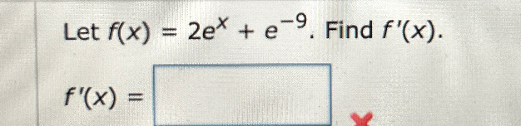 Solved Let f(x)=2ex+e-9. ﻿Find f'(x)f'(x)= | Chegg.com