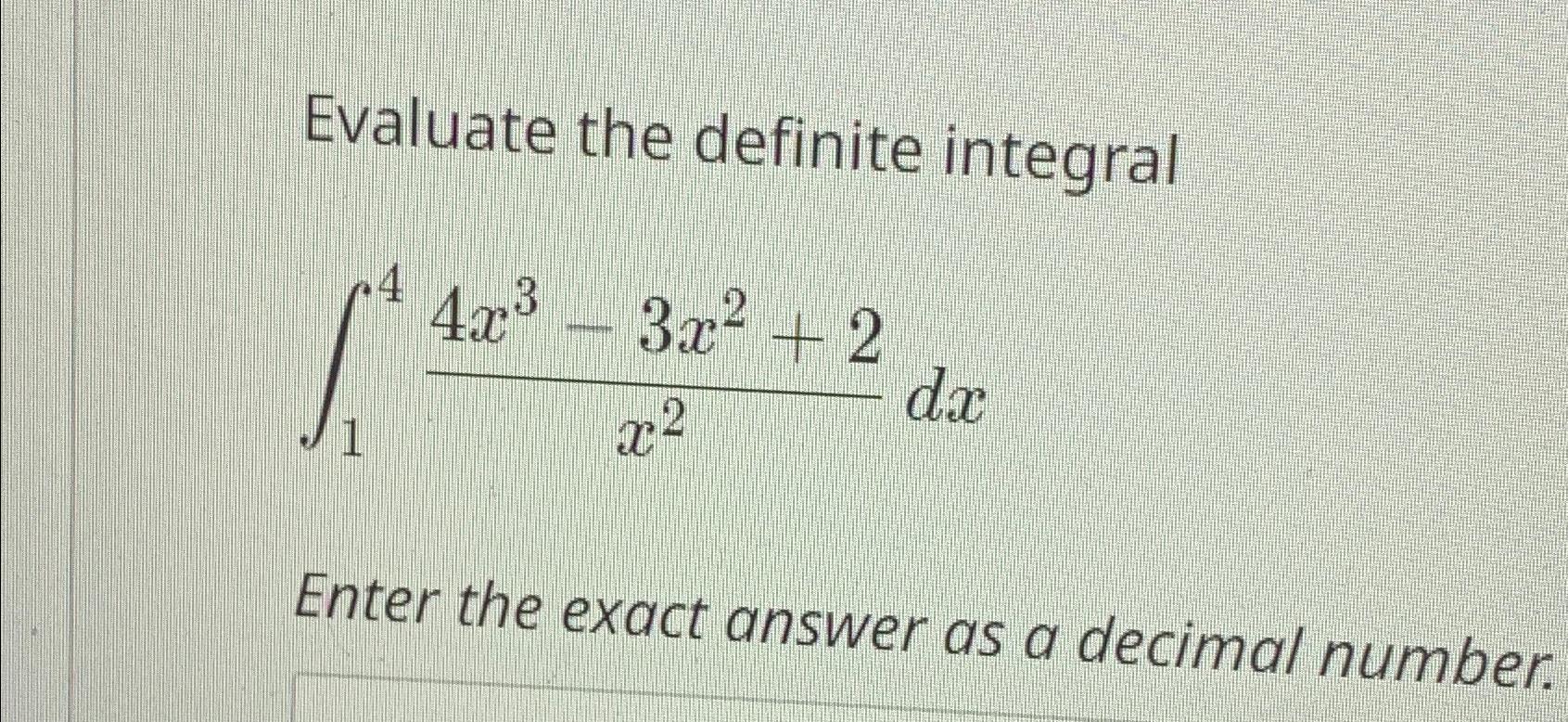 Solved Evaluate the definite integral∫144x3-3x2+2x2dxEnter | Chegg.com