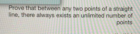 Solved Prove that between any two points of a straight line, | Chegg.com