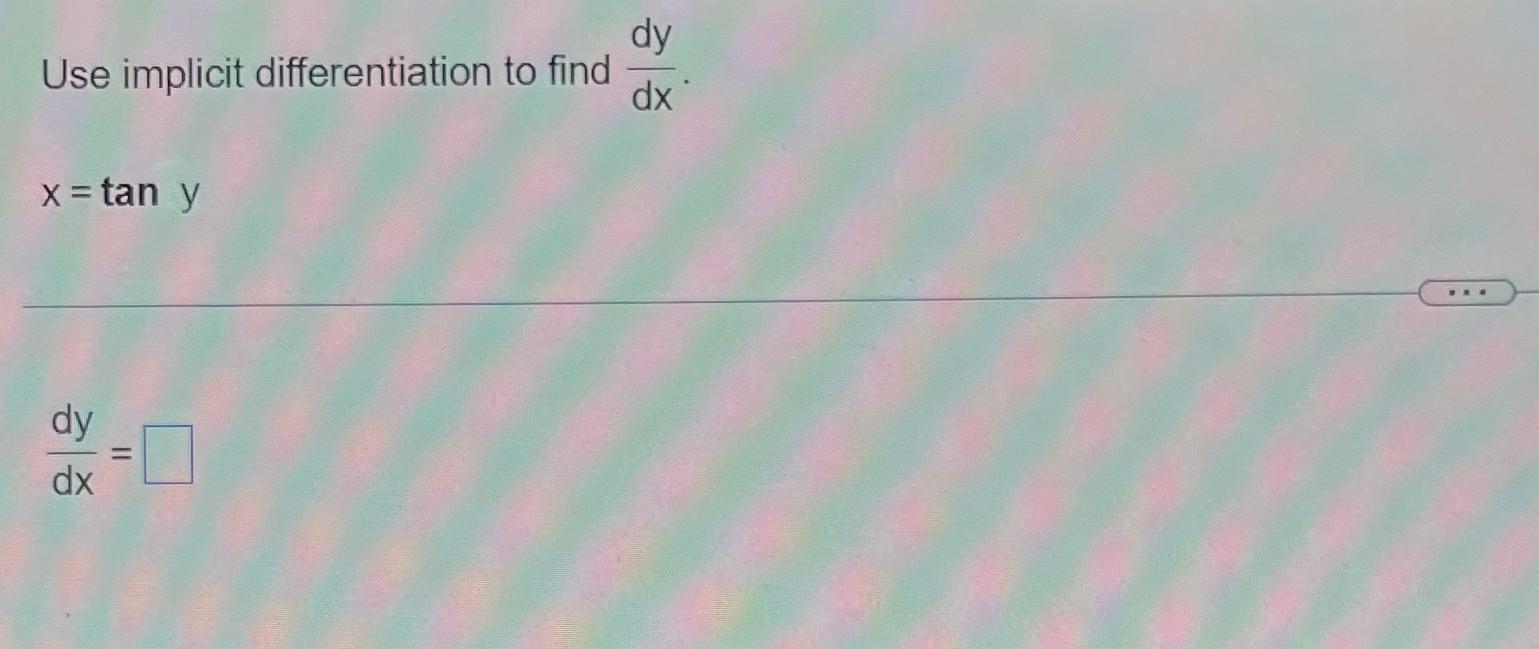 Solved Use implicit differentiation to find dydx.x=tanydydx= | Chegg.com