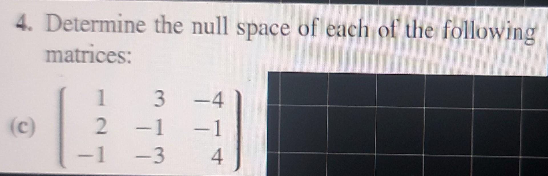 Solved 4. Determine the null space of each of the following | Chegg.com